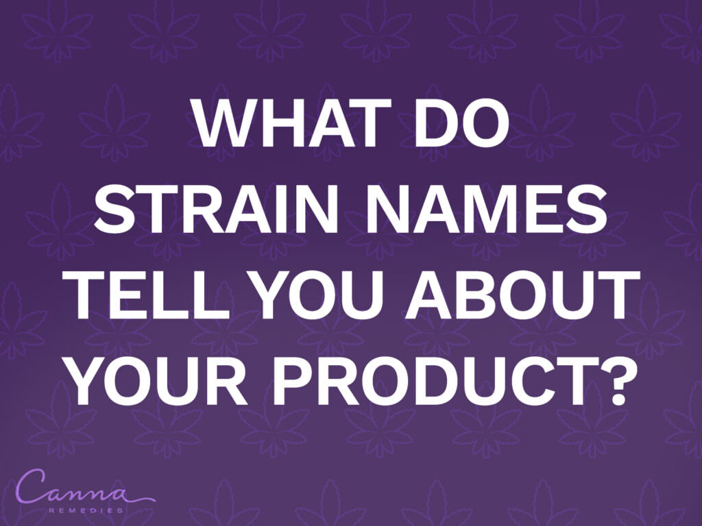 WHAT DO STRAIN NAMES TELL YOU ABOUT YOUR PRODUCT? - Canna Remedies